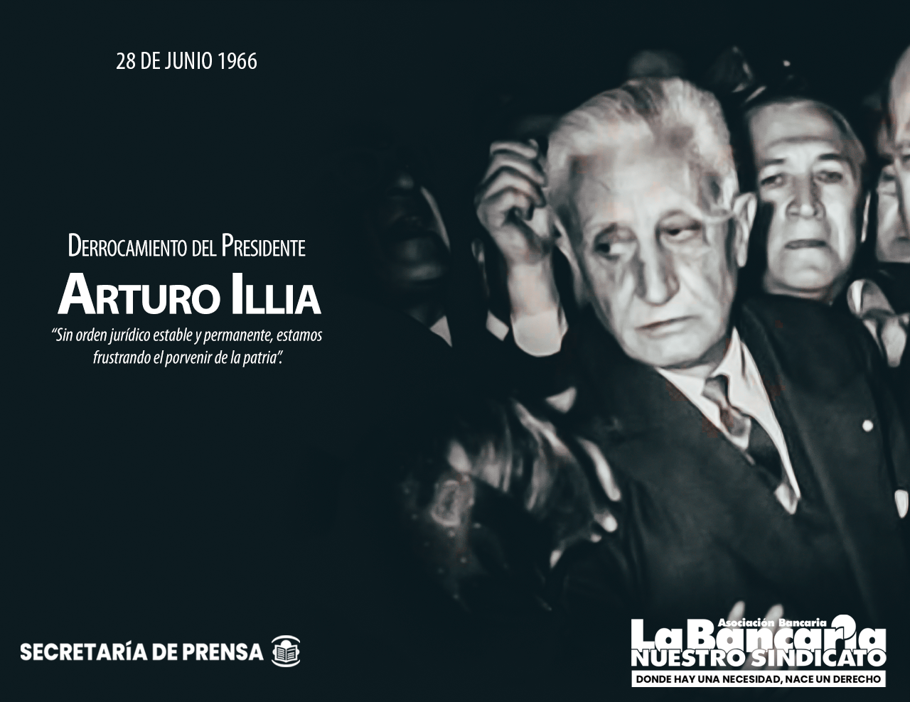 28 DE JUNIO 1966. Derrocamiento del Presidente Arturo Illia – La Bancaria