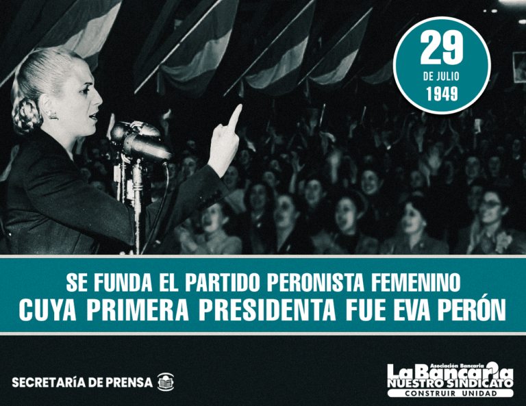 29 DE JULIO 1949. Se funda el Partido Peronista Femenino – La Bancaria